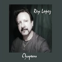 Rey Lopez | Chapters | CD Baby Music Store